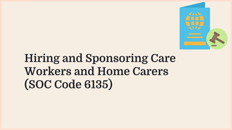 Hiring and Sponsoring Care Workers and Home Carers (SOC Code 6135)